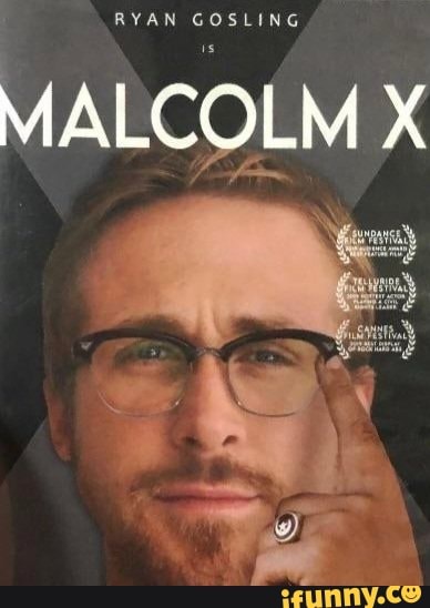 RYAN GOSLING MALCOLM X - iFunny