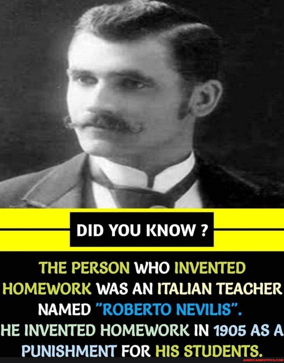 DID YOU KNOW ? THE PERSON WHO INVENTED HOMEWORK WAS AN ITALIAN TEACHER ...