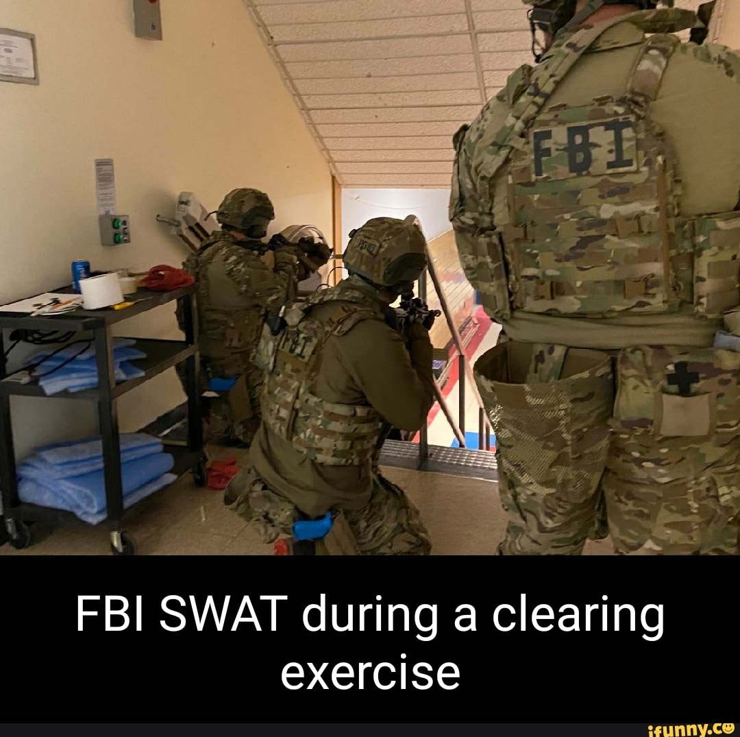 FBI SWAT during a clearing exercise - iFunny