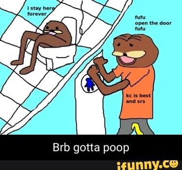 Gotta poop Brb - iFunny