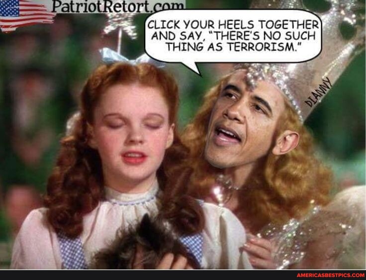 CLICK YOUR HEELS TOGETHER AND SAY, "THERE'S NO SUCH ING AS TERRORISM ...