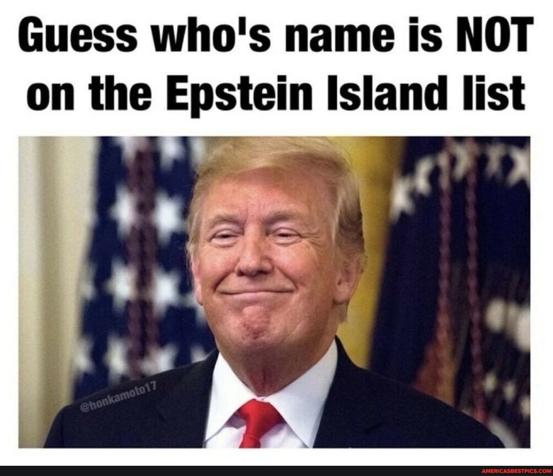 Guess who's name is NOT on the Epstein Island list - America’s best ...