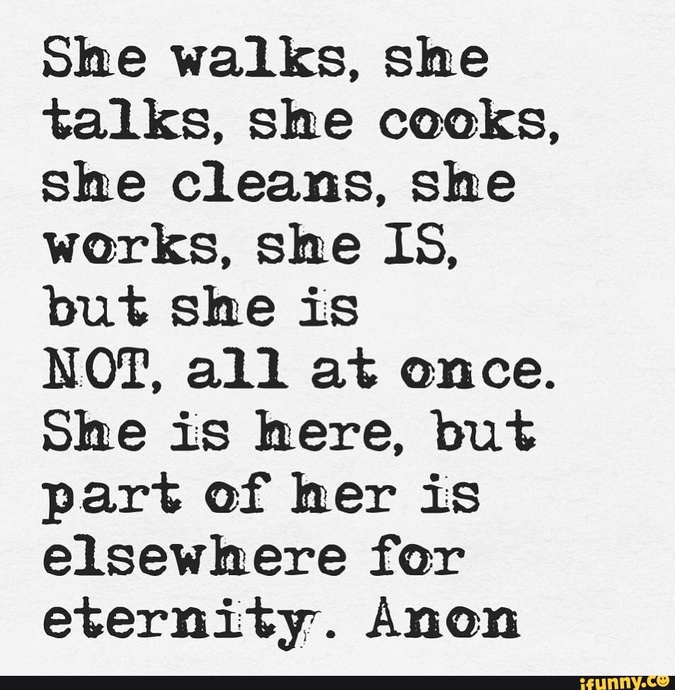 She walks, she talks, she cooks, She cleans, she works, she 15, but she ...