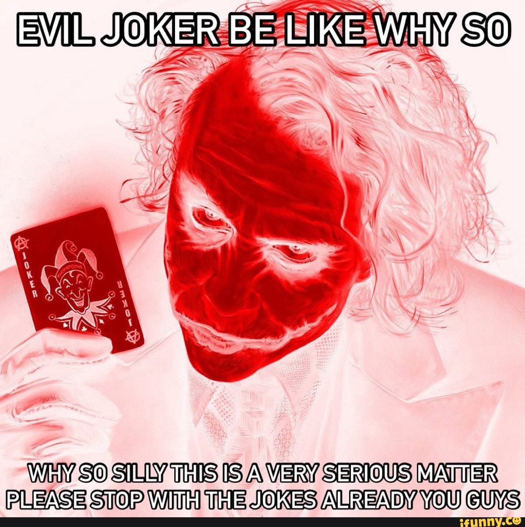 EVI 'BE LIKE WHY WHY SO SILLY THIS IS A VERY SERIOUS MATTER PLEASE STOP ...