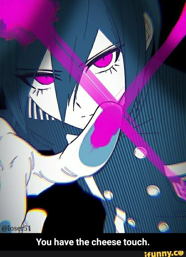 You have the cheese touch. - You have the cheese touch. - iFunny