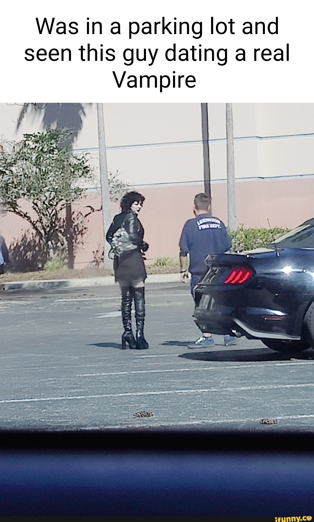 Was in parking lot and seen this guy dating a real Vampire - iFunny