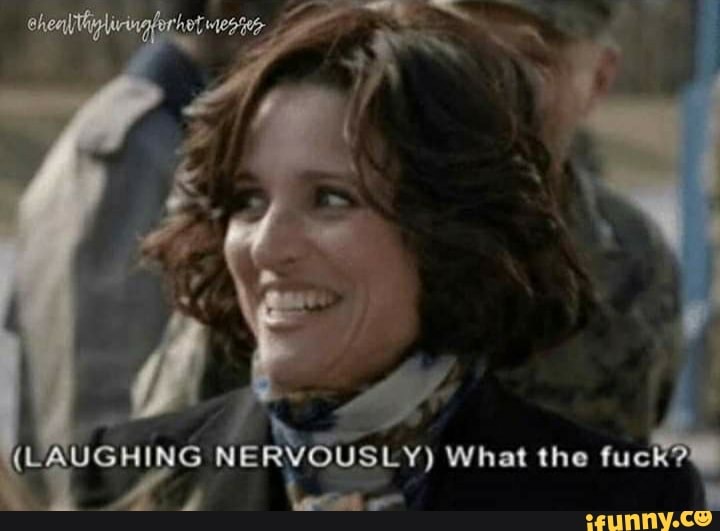(LAUGHING NERVOUSLY) What the - iFunny