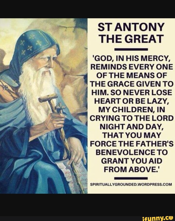 ST ANTONY THE GREAT 'GOD, IN HIS MERCY, REMINDS EVERY ONE OF THE MEANS ...