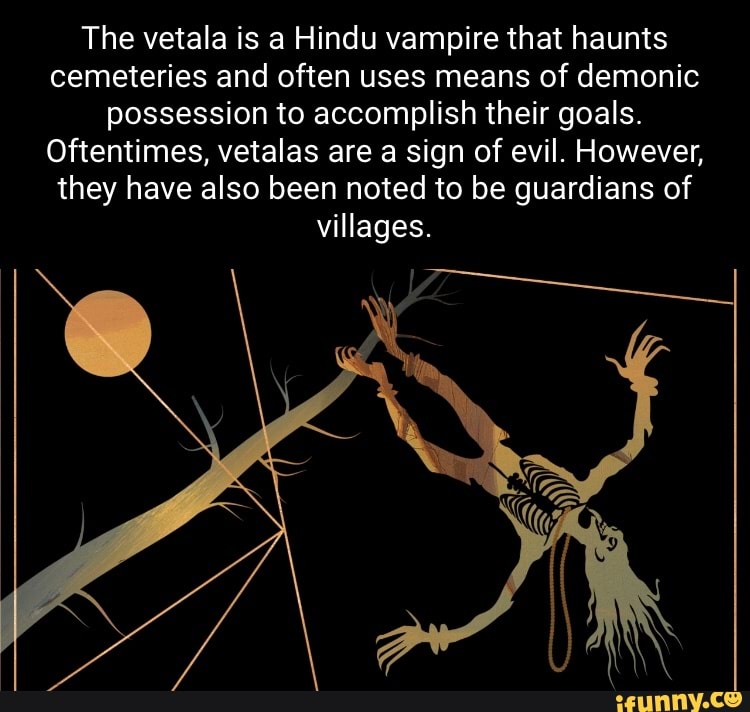 The vetala is a Hindu vampire that haunts cemeteries and often uses ...