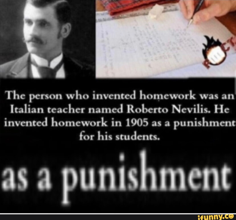 The person who invented homework was an Italian teacher named Roberto ...