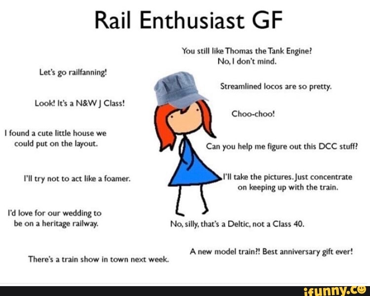 Rail Enthusiast GF You still like Thomas the Tank Engine? No, don't ...