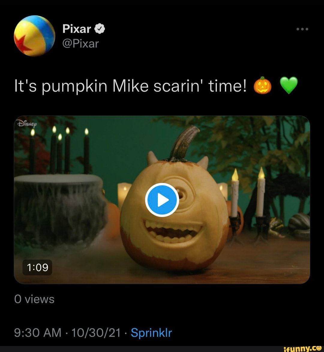 Pixar It's pumpkin Mike scarin' time! @ O views AM - Sprinkir - iFunny