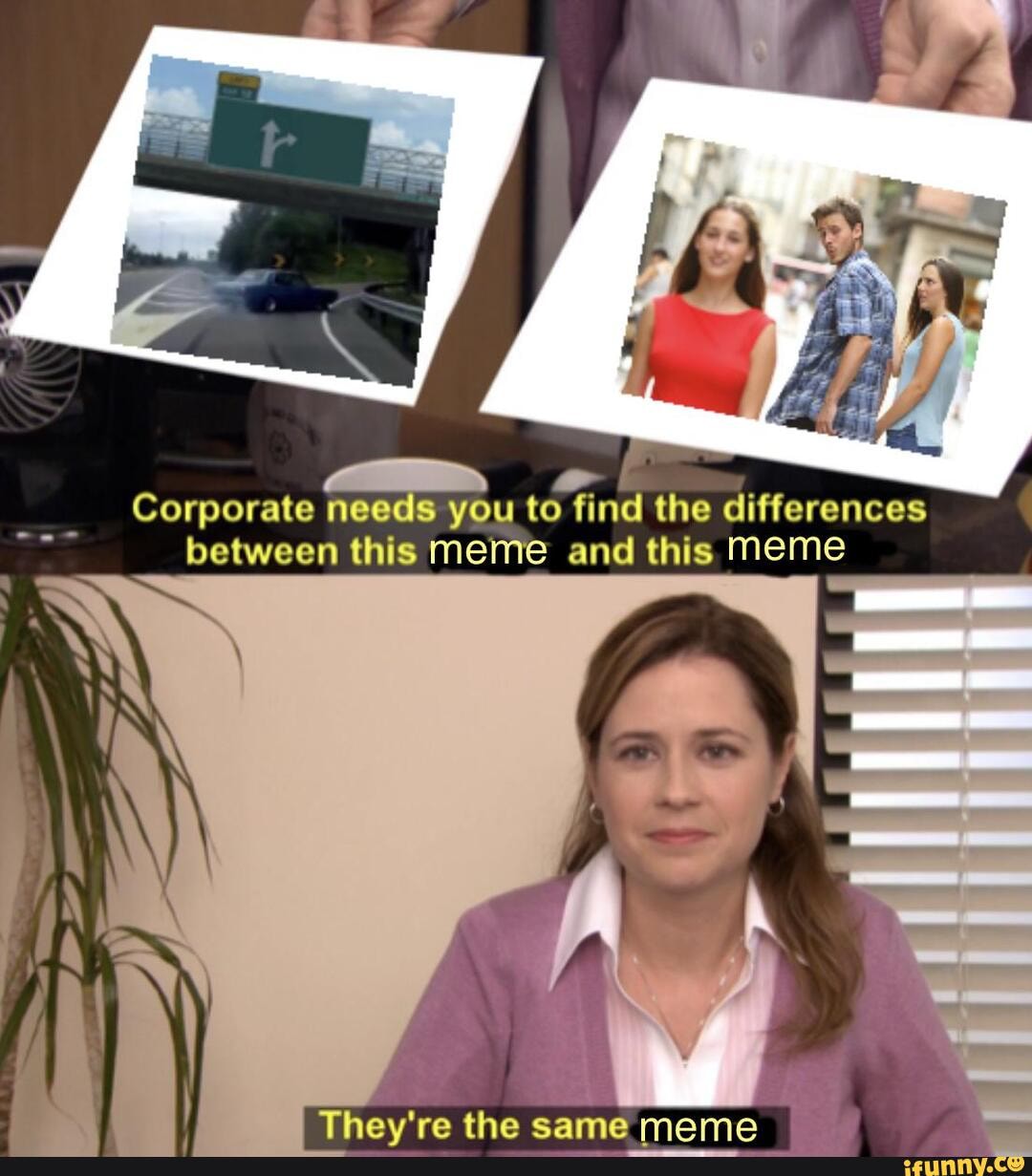 Corporate needs you to find the differences between this meme and this ...