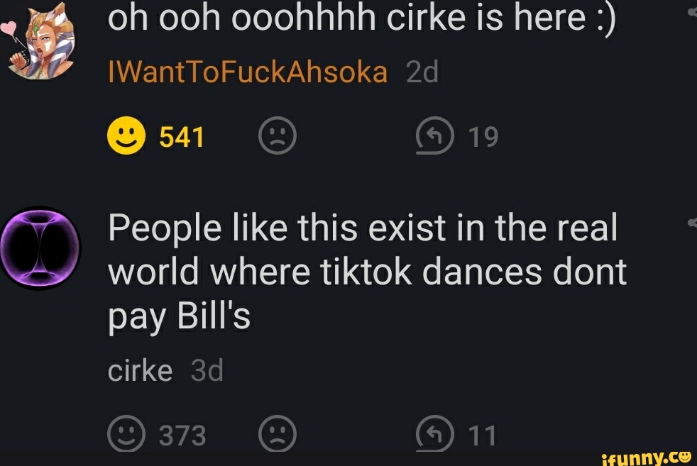 Oh ooh ooohhhh cirke is here IWantToFuckAhsoka 541 19 People like this ...