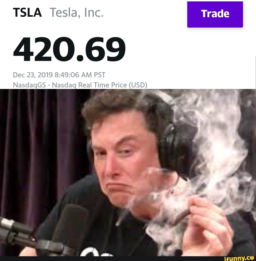 TSLA Tesla, Inc. 420.69 Dec 23, 2019 8:49:06 AM PST NasdaqGS Nasdaq ...