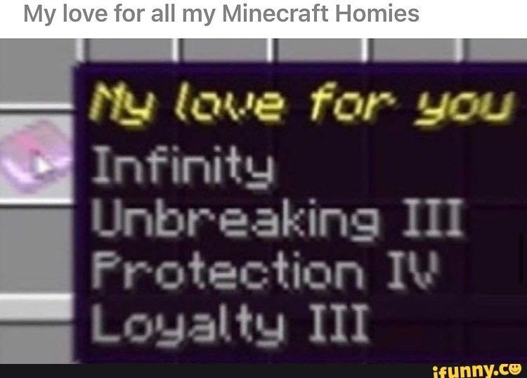 My love for all my Minecraft Homies Ny lave for you Infinity Unbreaking ...