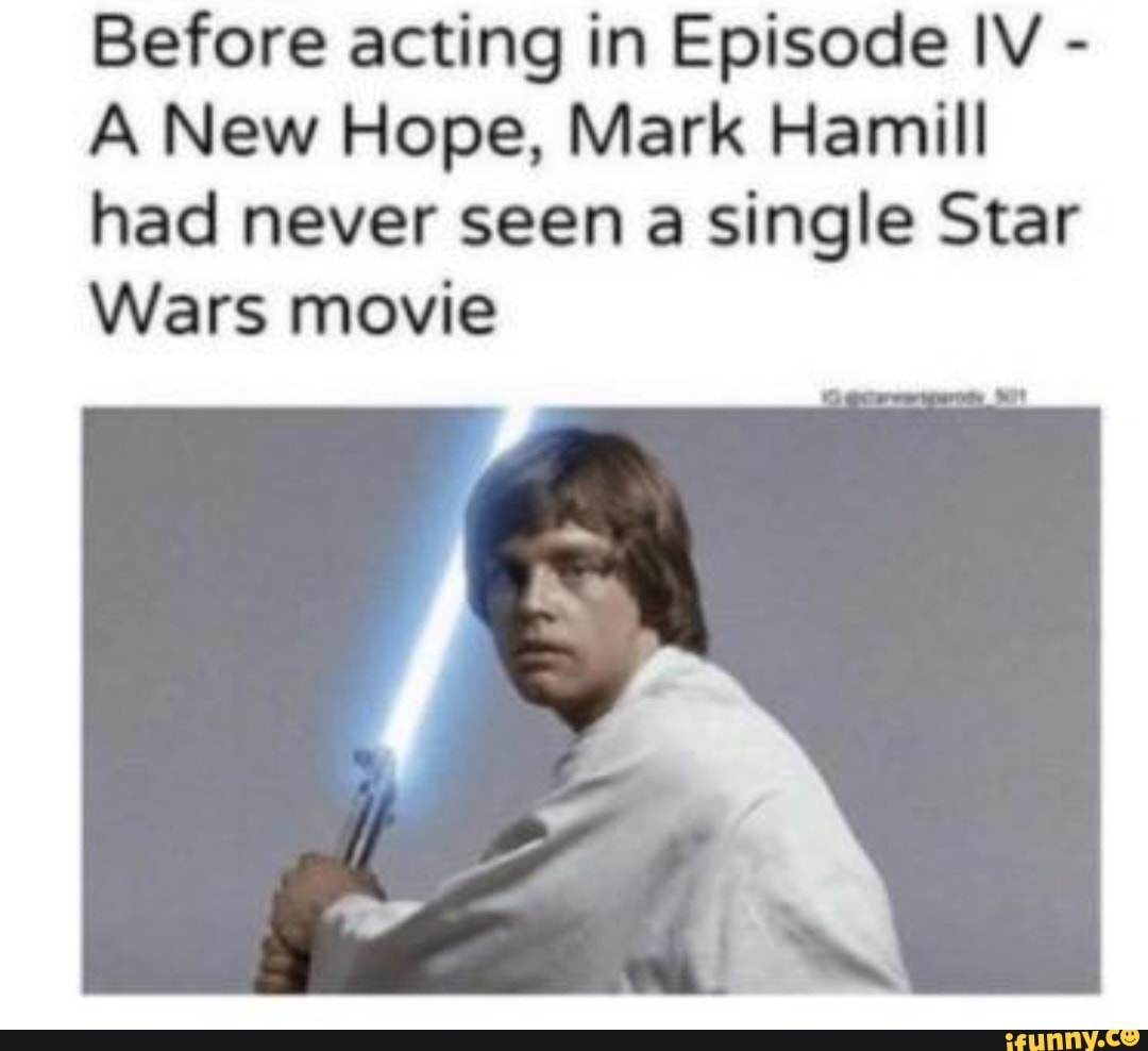 Before acting in Episode IV - A New Hope, Mark Hamill had never seen a ...