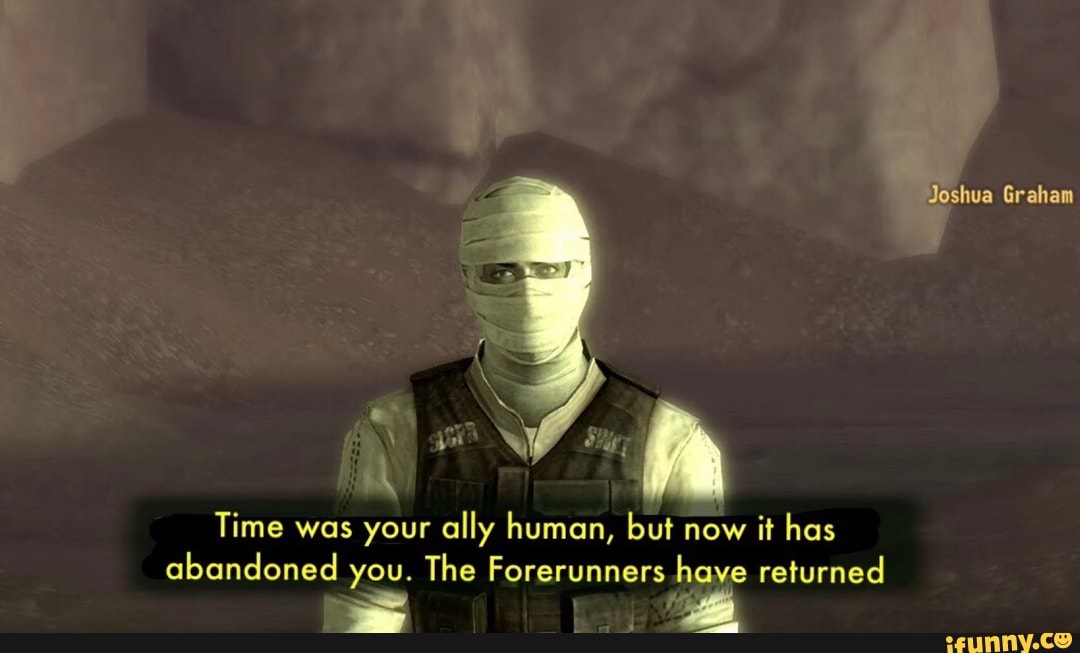 Time was your ally human, but now it has abandoned you. The Forerunners ...