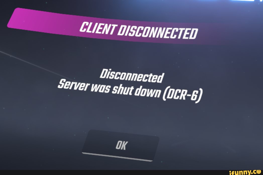 CLIENT DISCONNECTED Disconnected Server was shut down (OCR-&) OK - iFunny