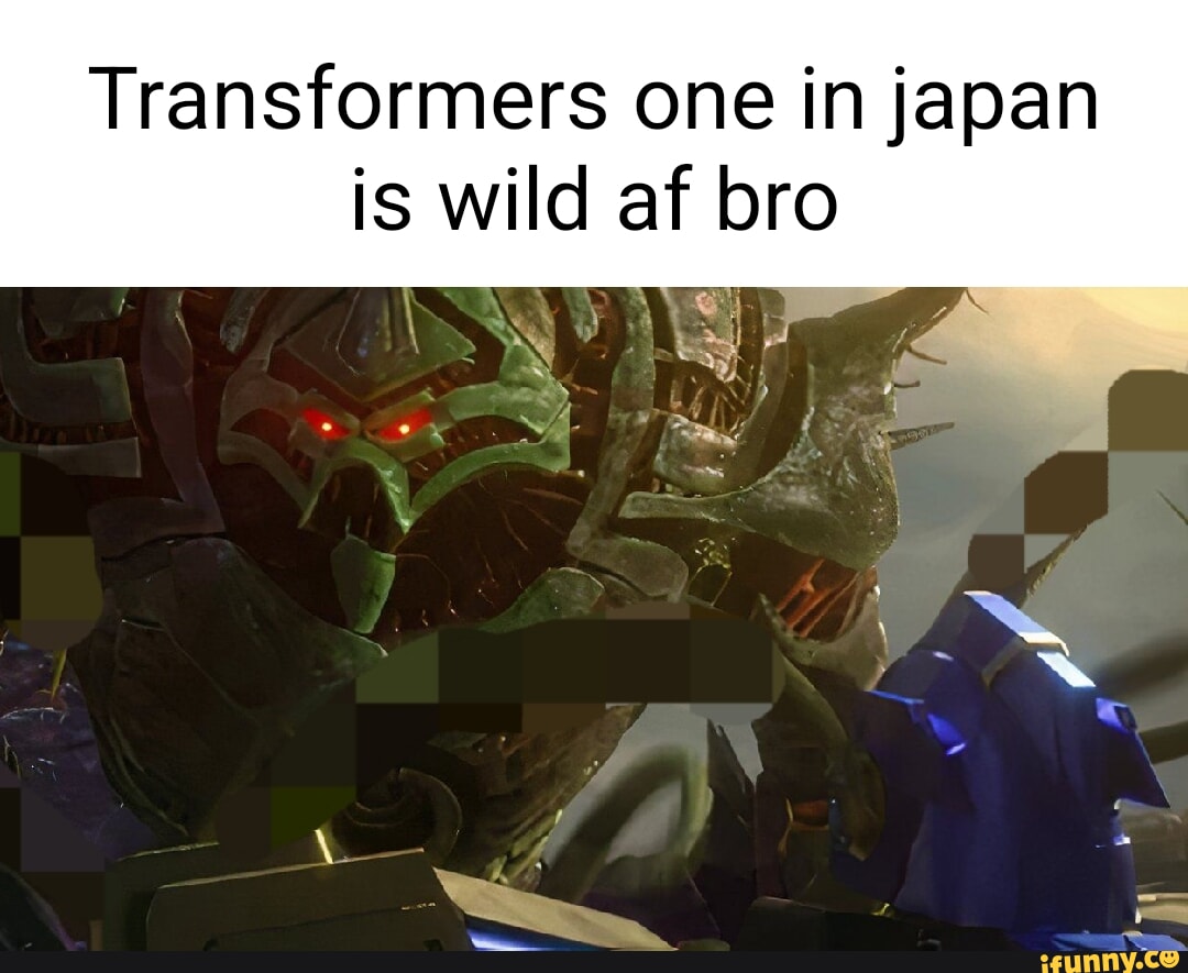 Transformers one in japan is wild af bro - iFunny
