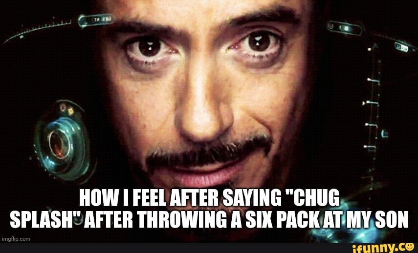 HOW I FEEL AFTER SAYING "CHUG SPLASH" AFTER THROWING A SIX PACK AT MY ...