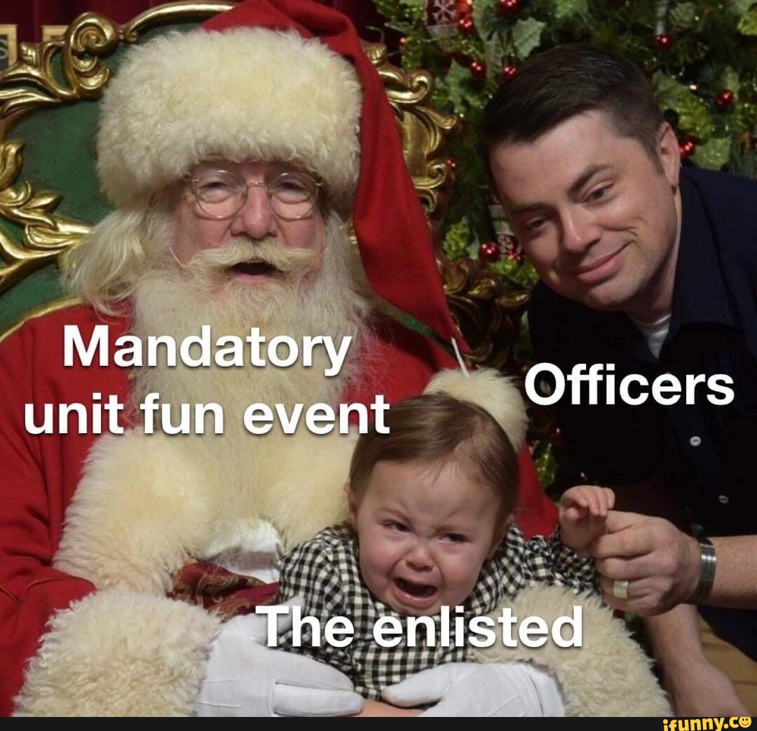 Mandatory unit fun event Officers The enlisted - iFunny