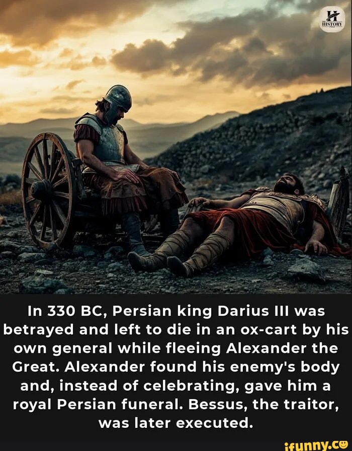 In 330 BC, Persian king Darius III was betrayed and left to die in an ...