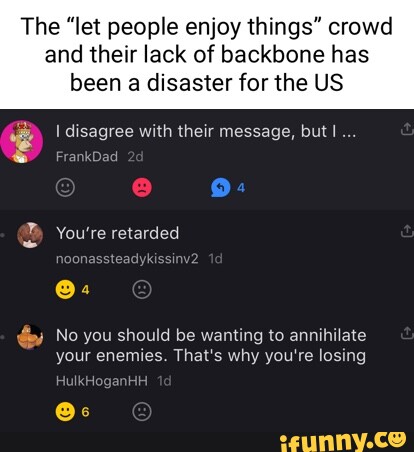 The "let people enjoy things" crowd and their lack of backbone has been ...