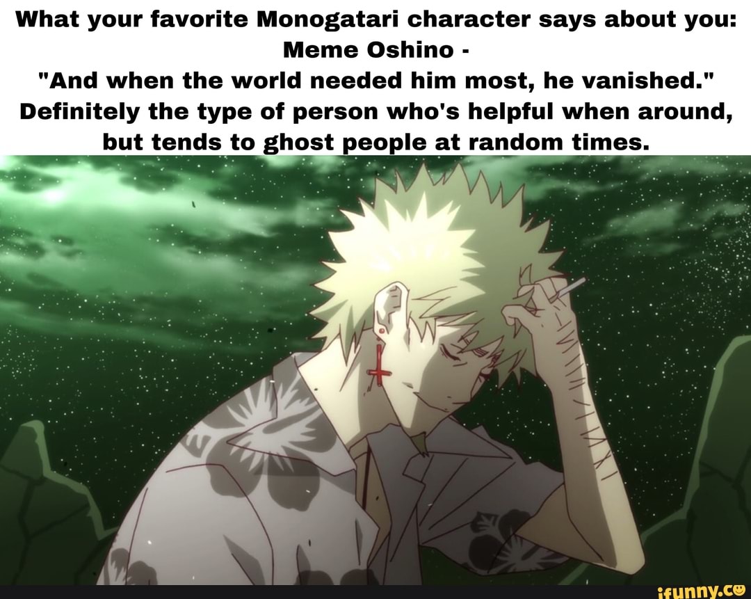 What your favorite Monogatari character says about you: Meme Oshino ...