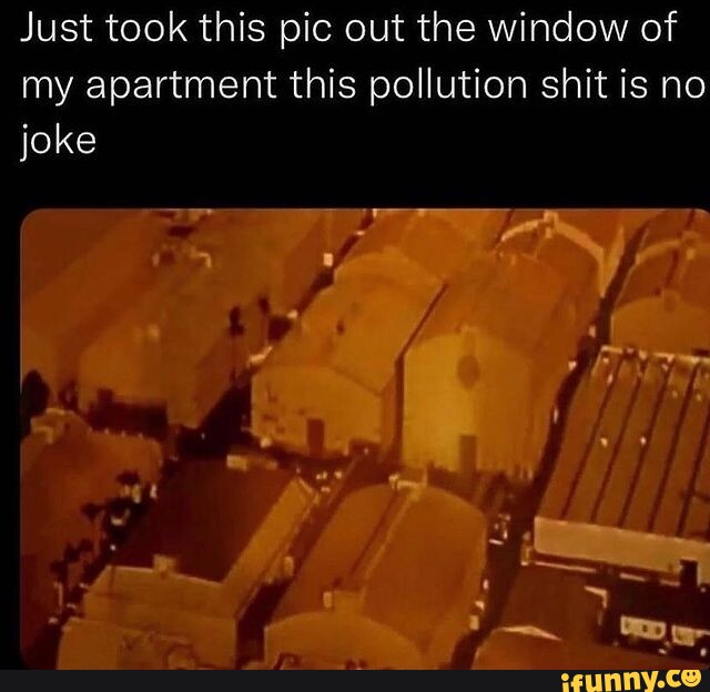 Just took this pic out the window of my apartment this pollution shit ...