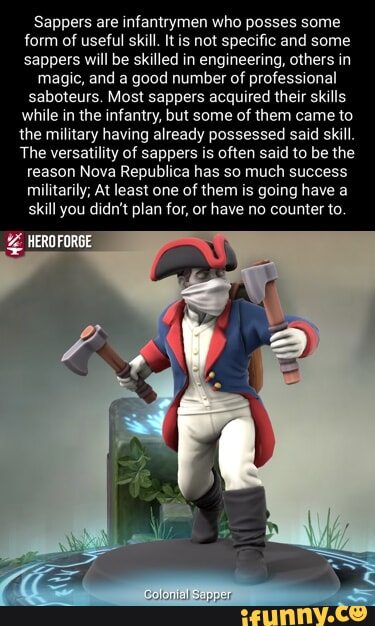 'Sappers are infantrymen who posses some form of useful skill. It is ...