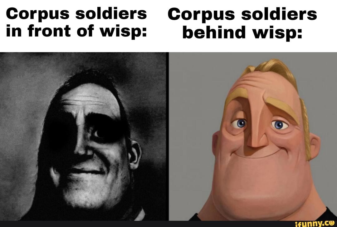 Corpus soldiers Corpus soldiers in front of wisp: behind wisp: os - iFunny