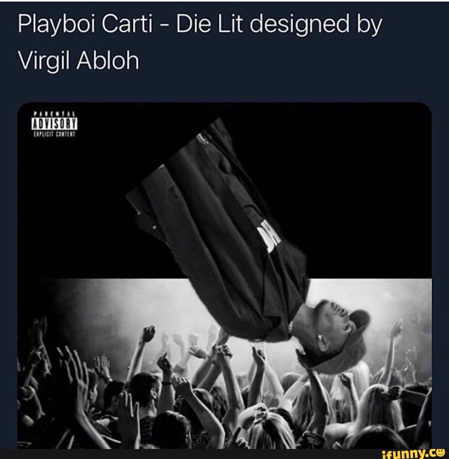 Playboi Carti - Die Lit designed by Virgil Abloh - iFunny