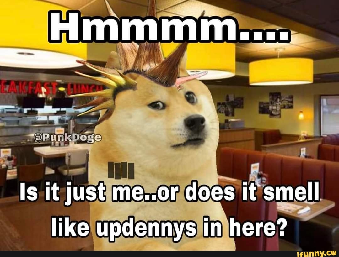 Hmmmm.... Is it just me..or does it smell like updennys in here? - iFunny