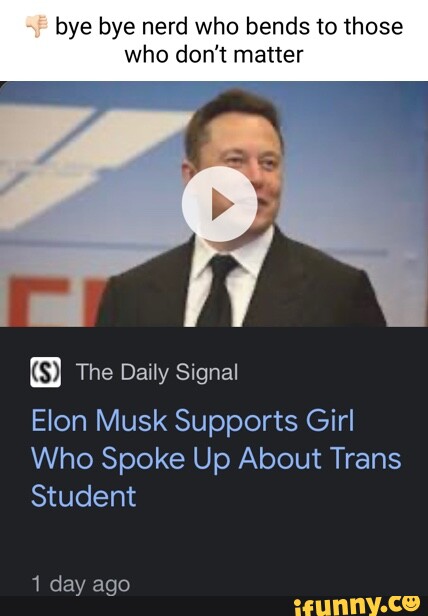 Bye bye nerd who bends to those who don't matter The Daily Signal Elon ...