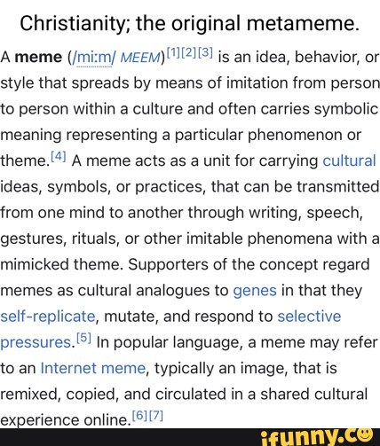 Christianity; the original metameme. A meme is an idea, behavior, or ...