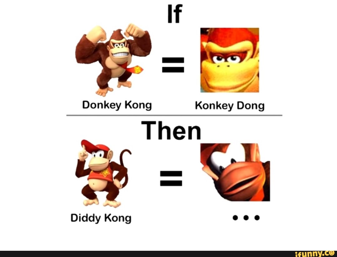 Donkey Kong Konkey Dong Then Diddy Kong . o o - iFunny