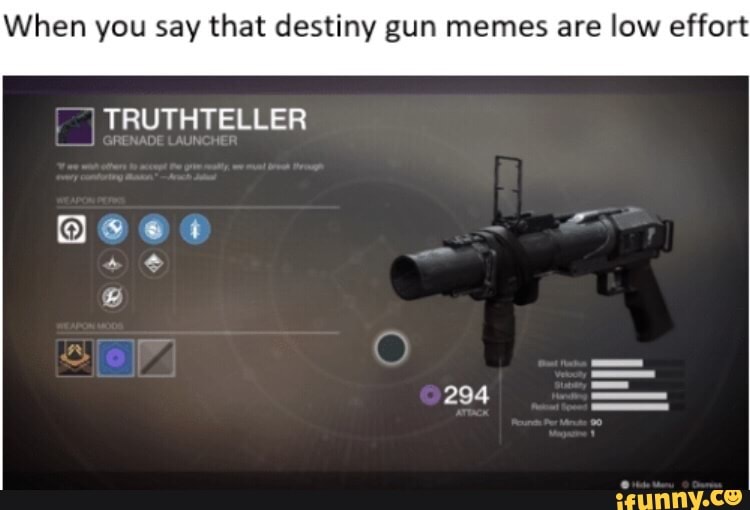 When you say that destiny gun memes are low effort ' TRUTHTELLER - iFunny