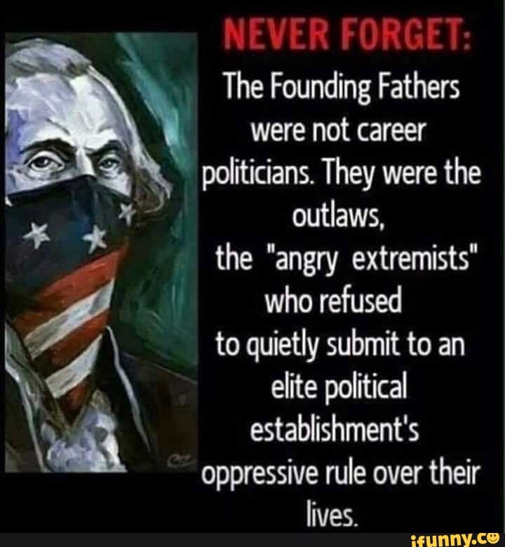 NEVER FORGET: The Founding Fathers were not career politicians. They ...