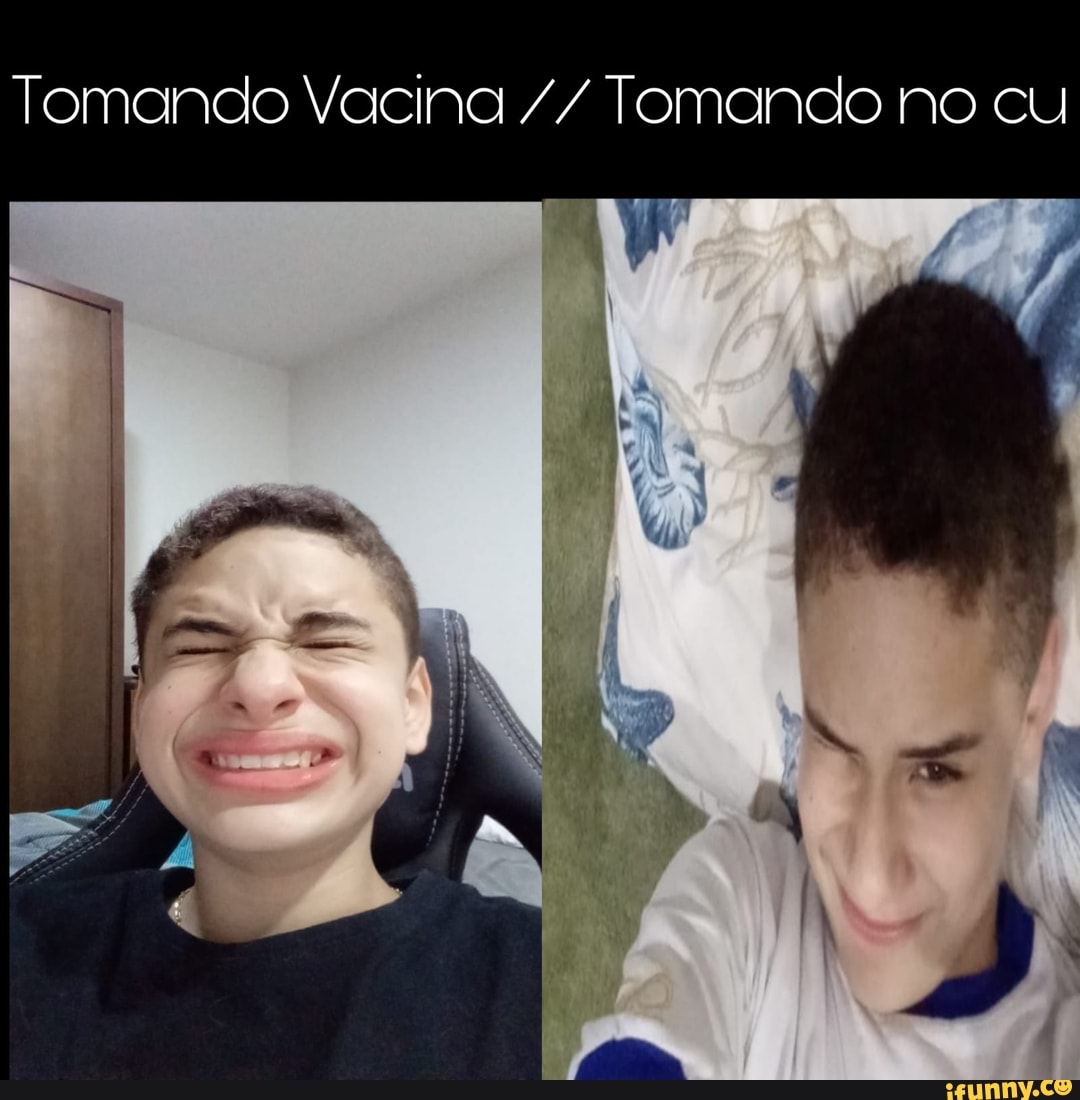 Tomando Vacina Tomando No Cu Ifunny Brazil