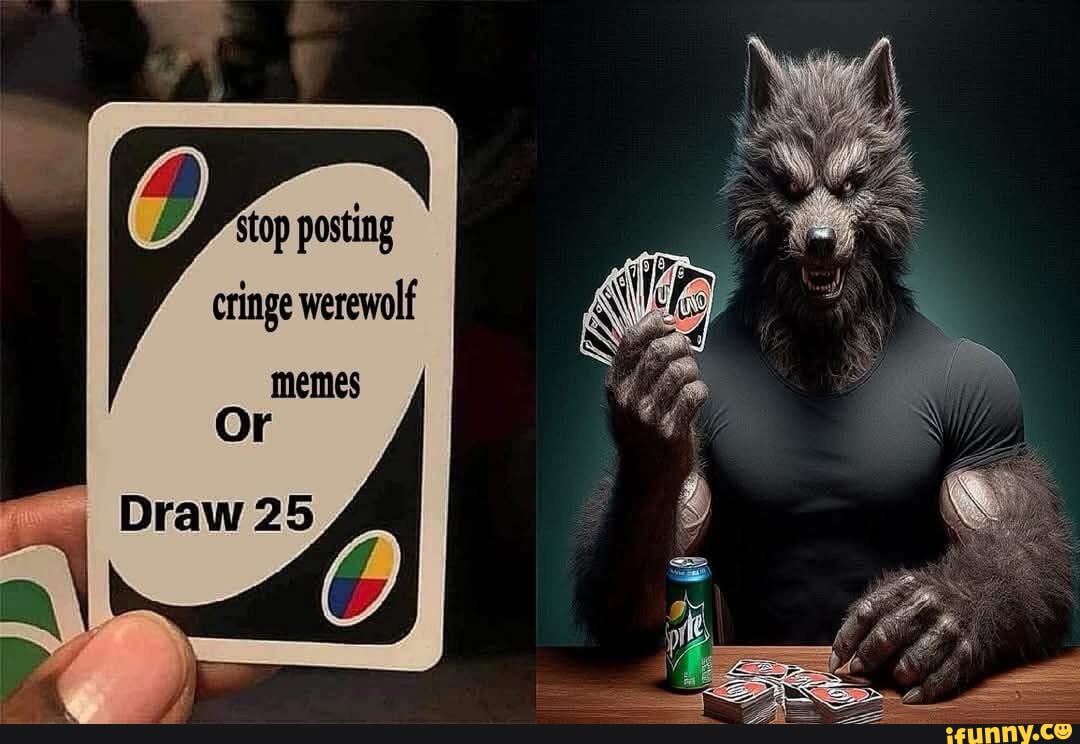Stop posting cringe werewolf memes Or - iFunny