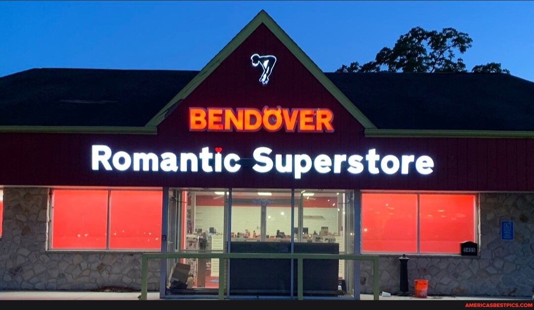BENDOVER Romantic Superstore - America’s best pics and videos