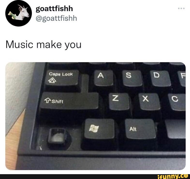 Goattfishh @goattfishh Music make you Lock & Caps A - iFunny