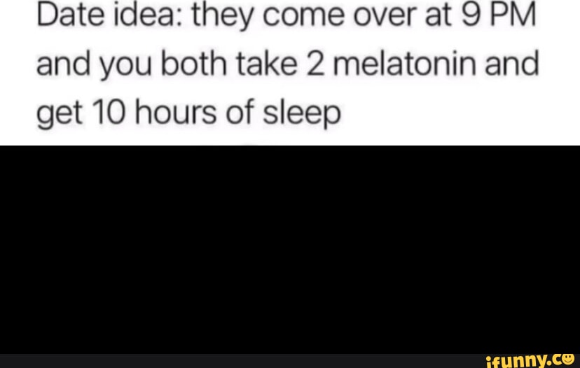 Melatonin memes. Best Collection of funny Melatonin pictures on iFunny