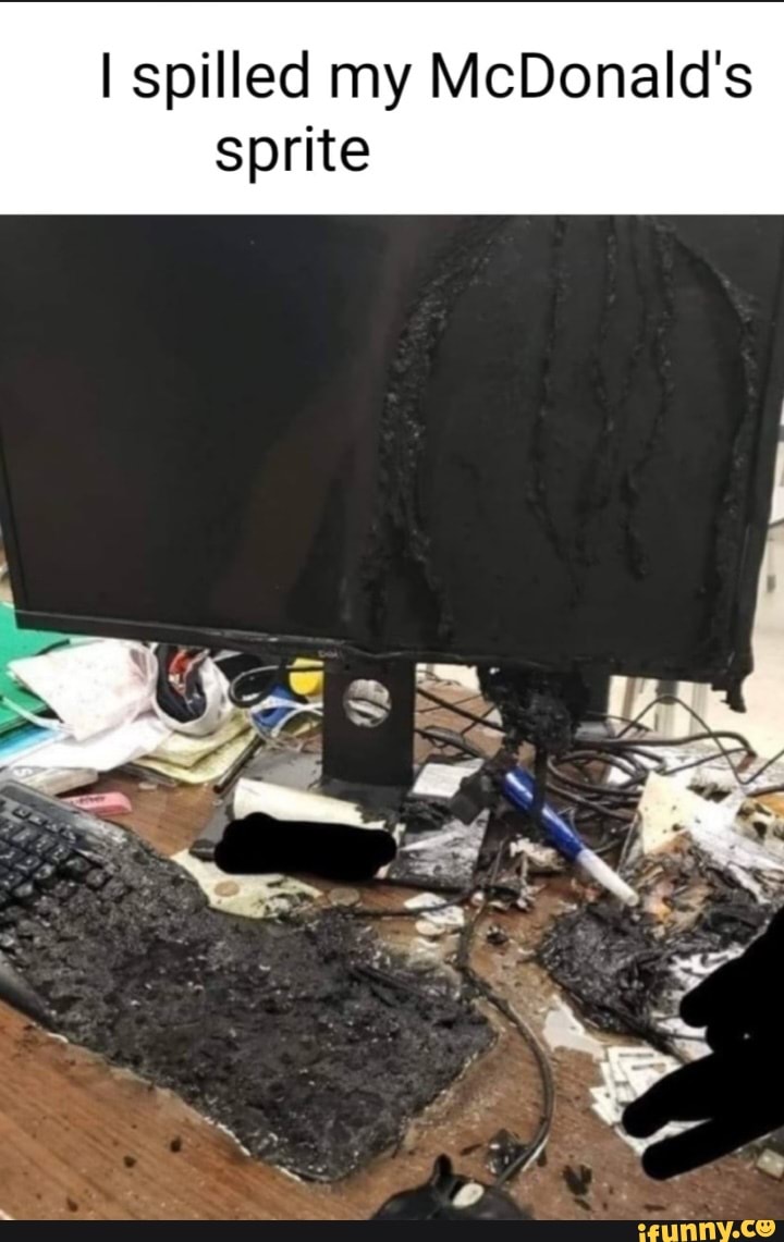 I spilled my McDonald's sprite - iFunny