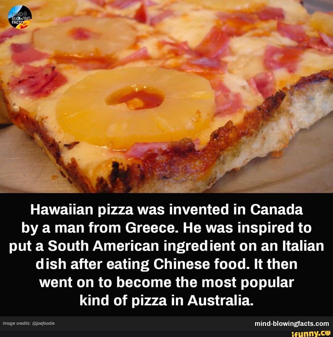 Hawaiian pizza was invented in Canada by a man from Greece. He was ...