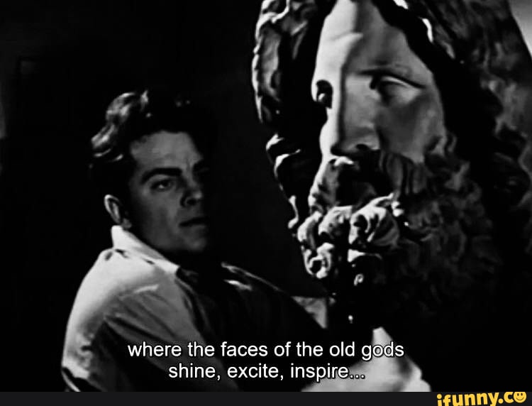 Where the faces of the old gods shine, excite, inspire - iFunny