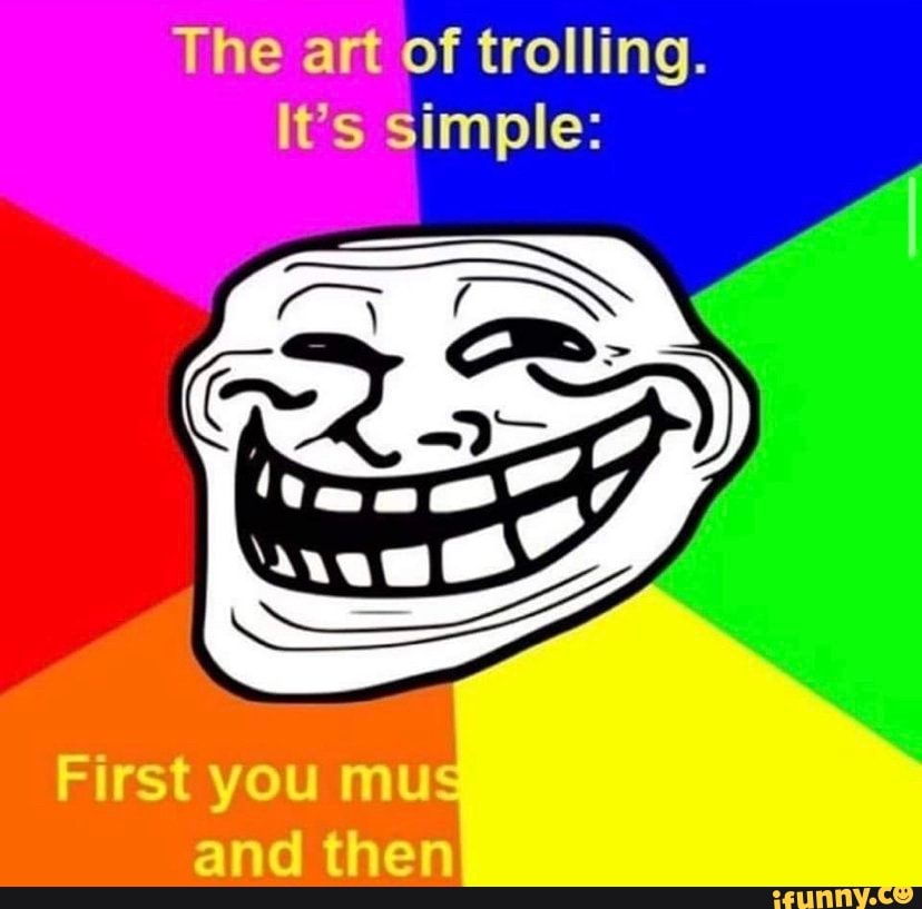 The art of trolling. It's simple: - iFunny