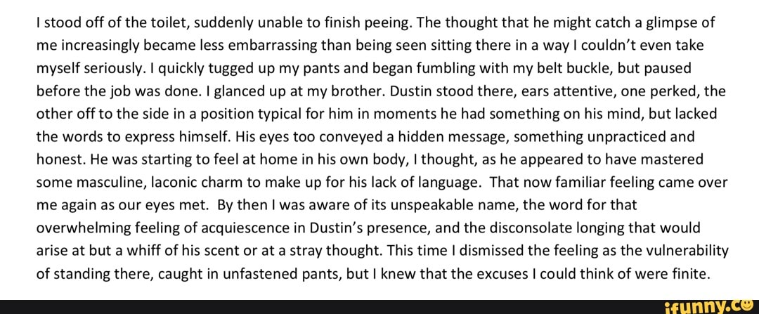 I Stood Off Of The Toilet Suddenly Unable To Finish Peeing The Thought That He Might Catch A i-stood-off-of-the-toilet-suddenly-unable-to-finish-peeing-the-thought-that-he-might-catch-a