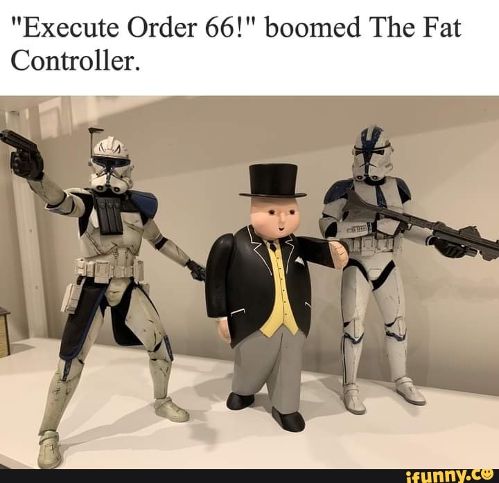 "Execute Order 66!" boomed The Fat Controller. - iFunny